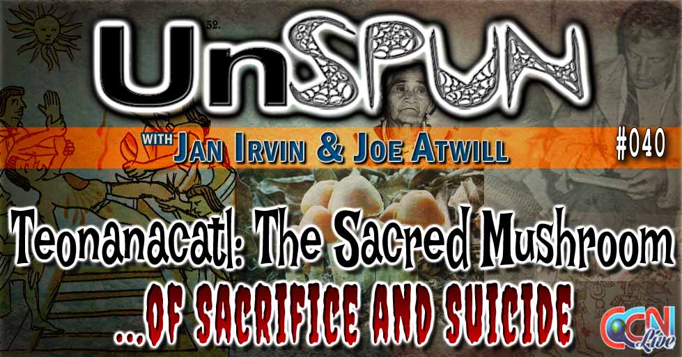 UnSpun 040 – “Teonanacatl: The Sacred Mushroom... Of Sacrifice and ...