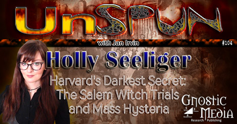 UnSpun 104 – “Holly Seeliger: Harvard's Darkest Secret: The Salem Witch ...