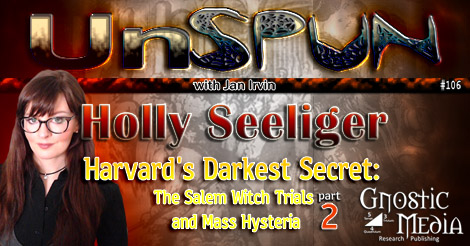 UnSpun 106 – “Holly Seeliger: Harvard’s Darkest Secret: The Salem Witch ...